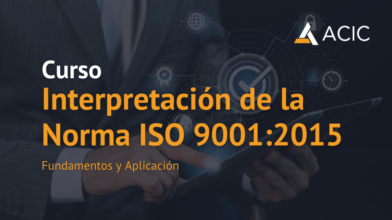 Interpretación de la Norma ISO 9001:2015. Fundamentos y Aplicación. - ACIC